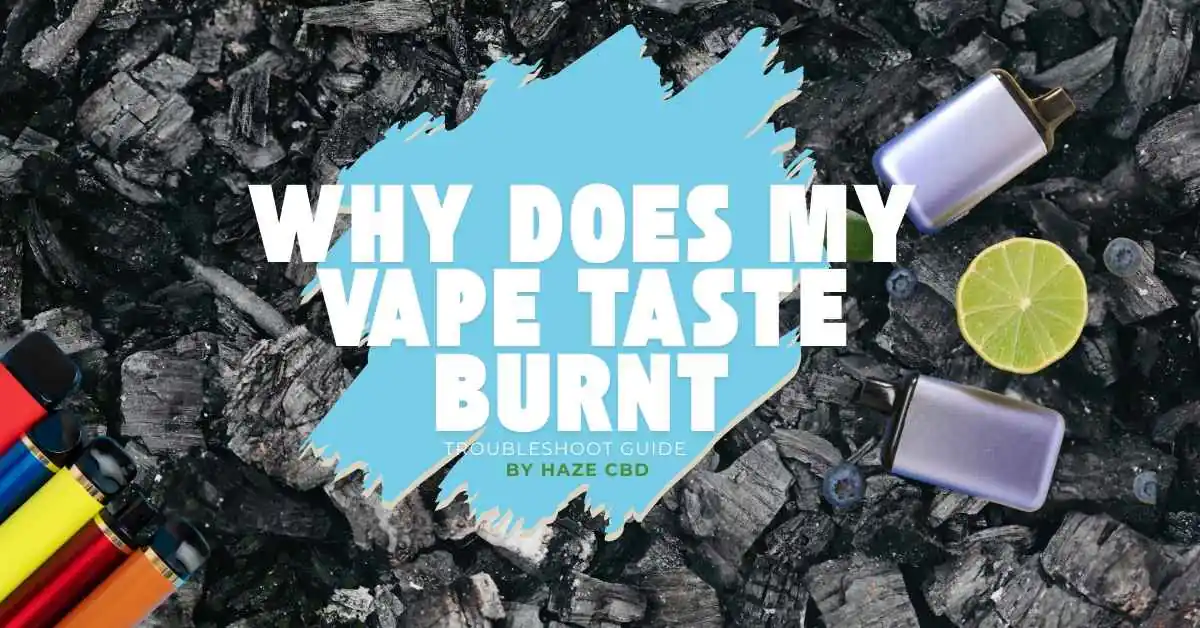 Why Does My Vape Taste Burnt? 6 Fixes & Prevention 2025